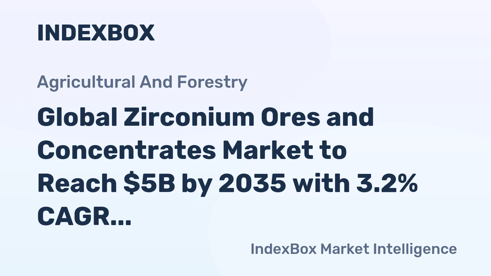 Global Zirconium Ores and Concentrates Market to Reach $5B by 2035 with 3.2% CAGR