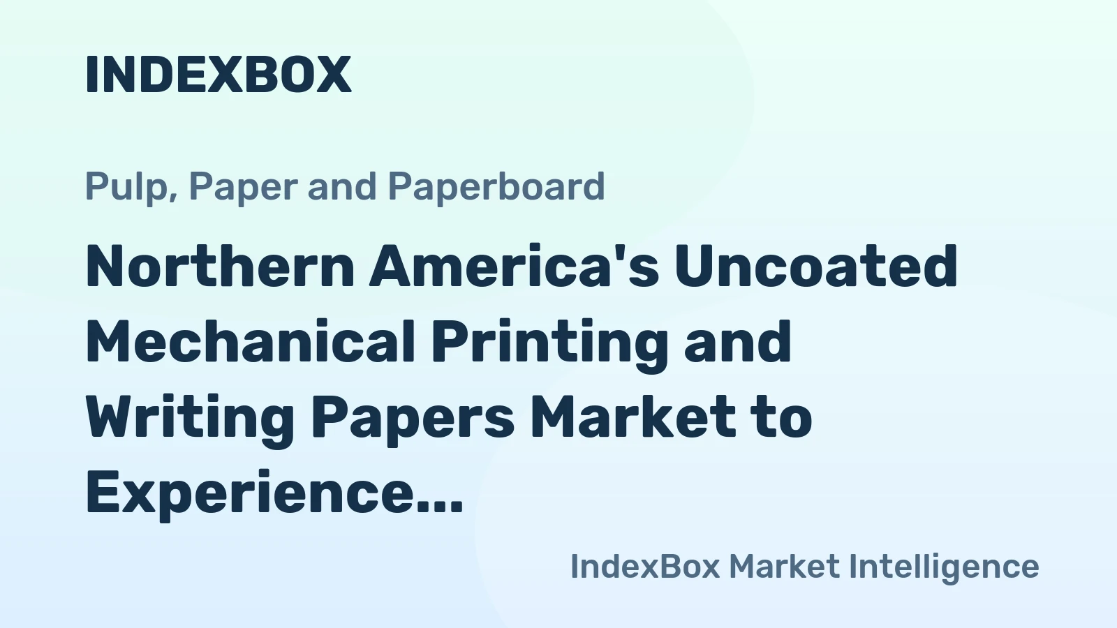 Northern America's Uncoated Mechanical Printing and Writing Papers Market to Experience 2.0% CAGR Growth Over Next Decade
