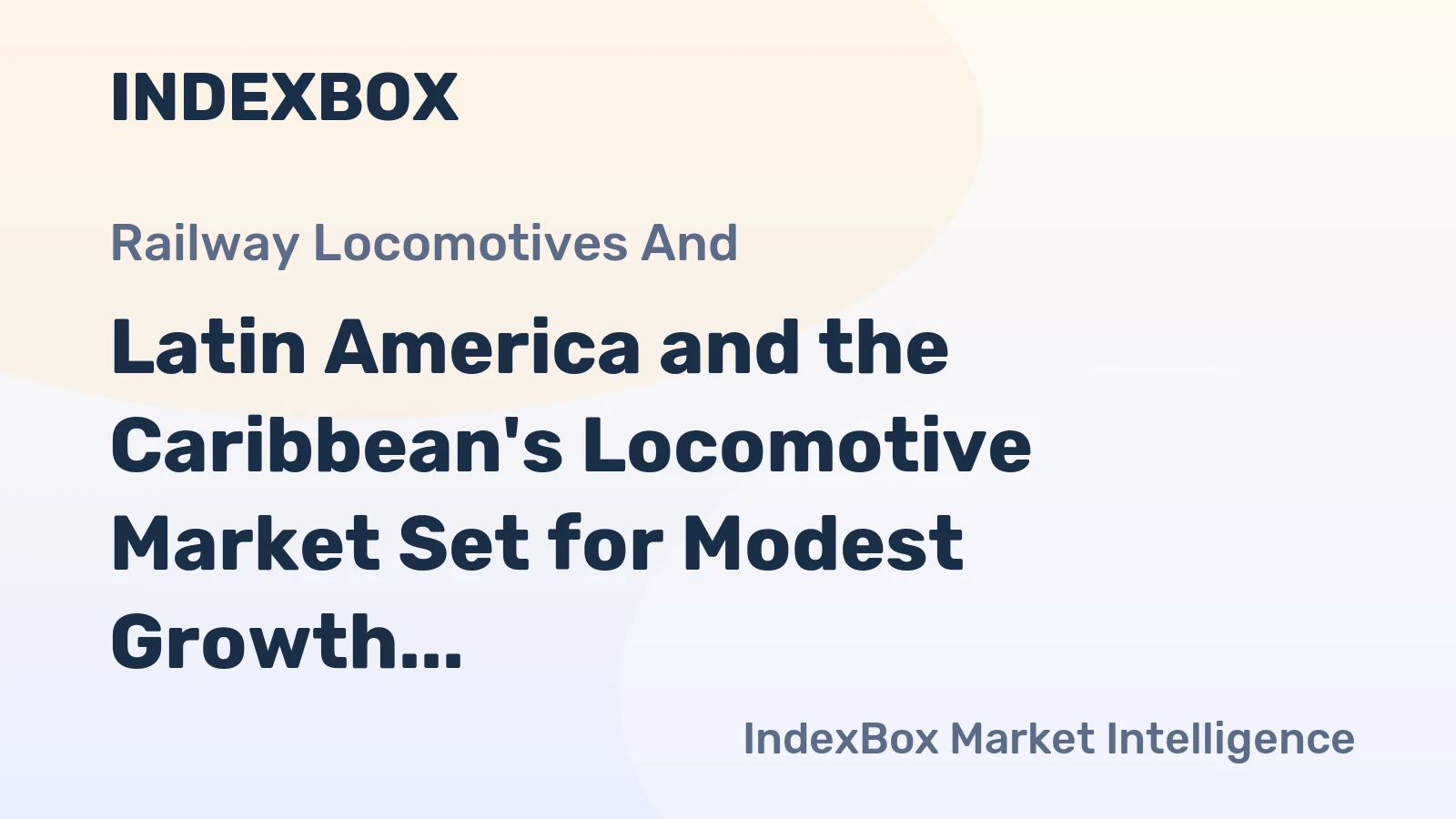 Latin America and the Caribbean's Locomotive Market Set for Modest Growth with 2.5% CAGR in Value