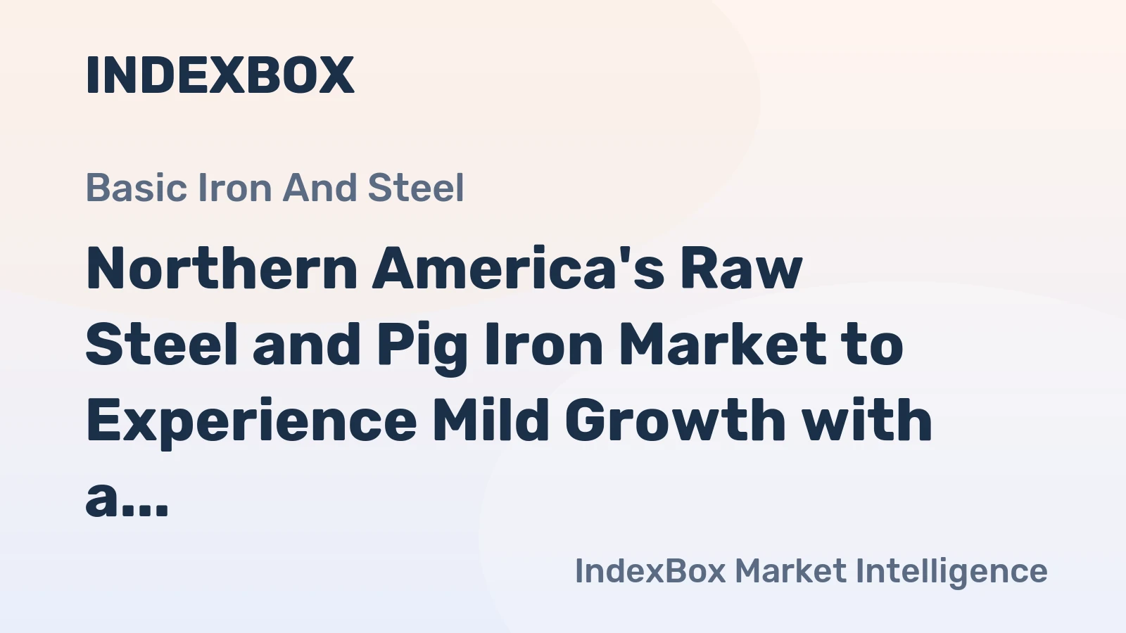 Northern America's Raw Steel and Pig Iron Market to Experience Mild Growth with a +0.1% CAGR