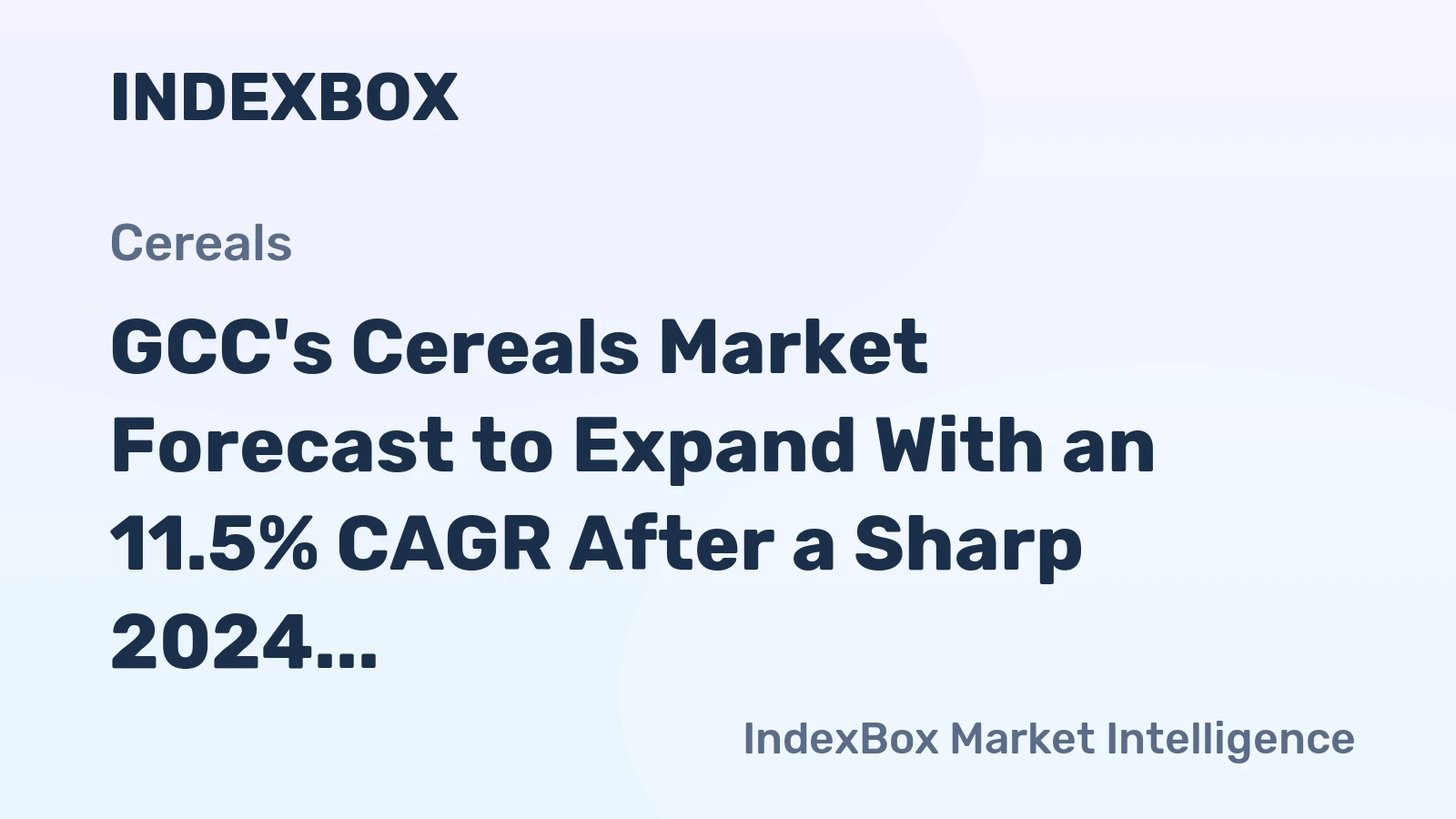 GCC's Cereals Market Forecast to Expand With an 11.5% CAGR After a Sharp 2024 Contraction