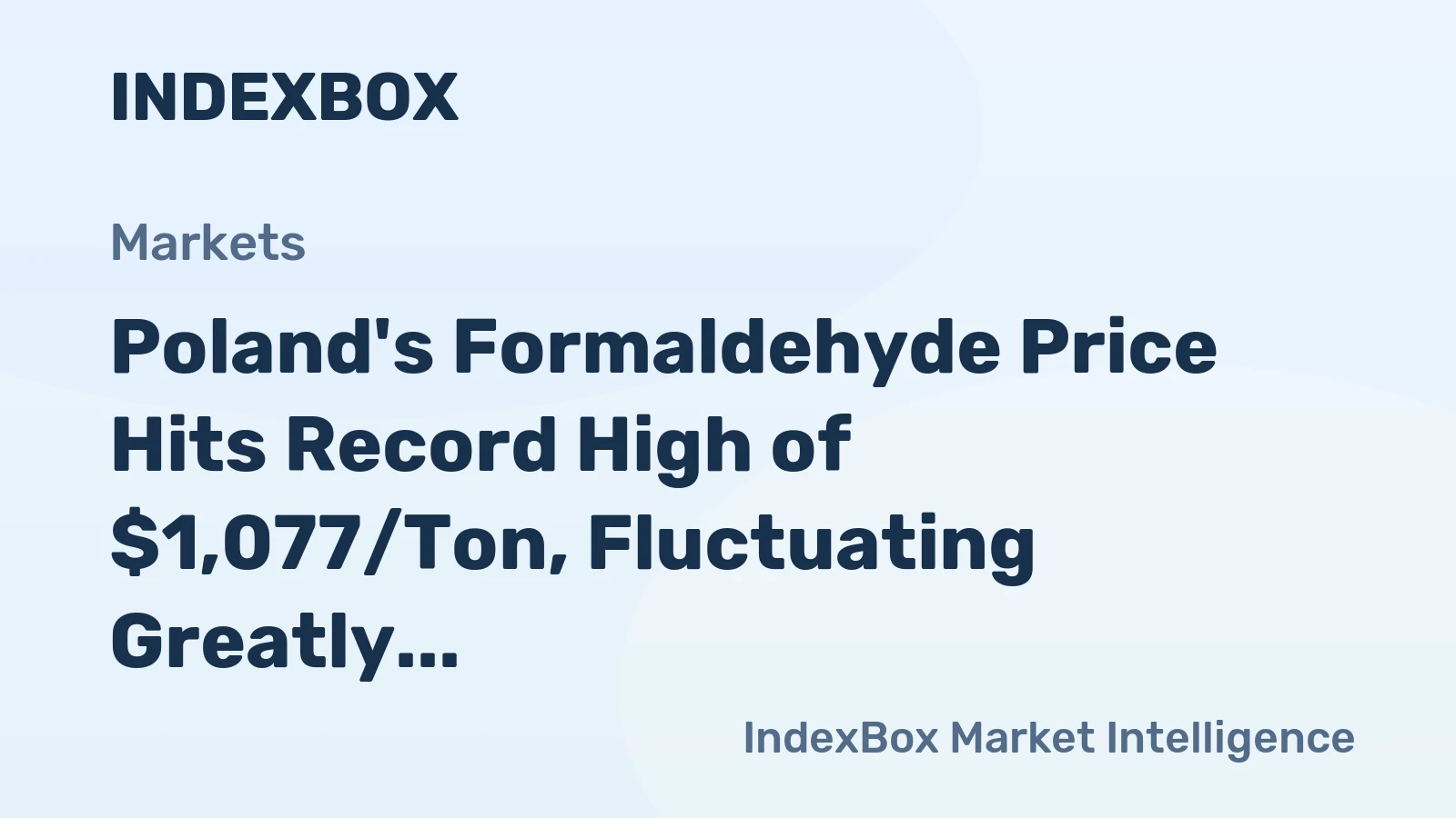 Poland's Formaldehyde Price Hits Record High of $1,077/Ton, Fluctuating Greatly in 2022