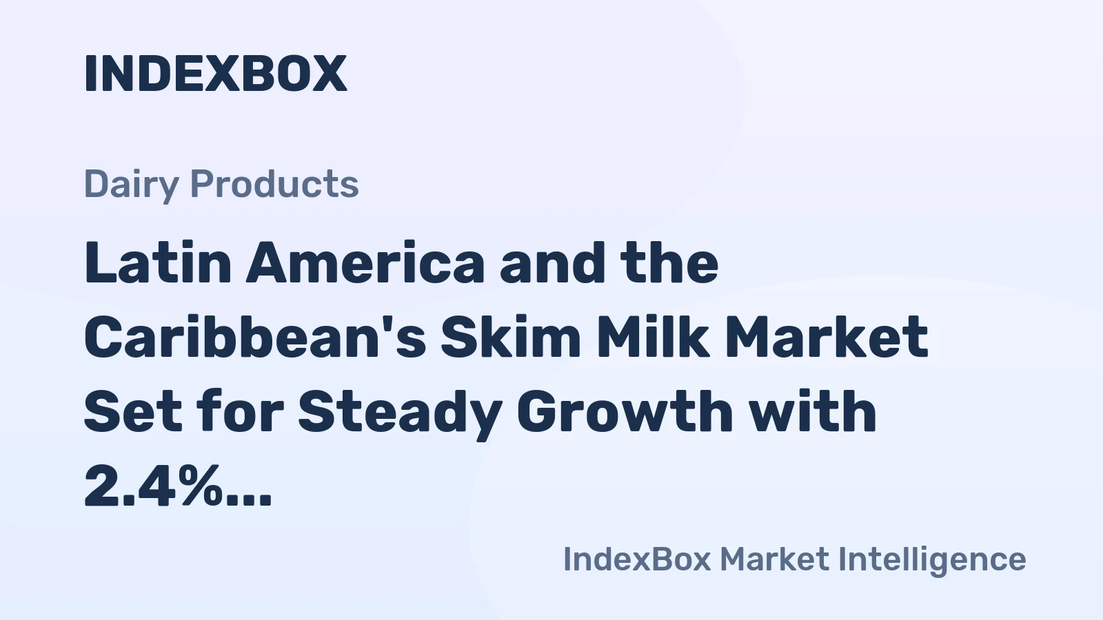 Latin America and the Caribbean's Skim Milk Market Set for Steady Growth with 2.4% CAGR in Value