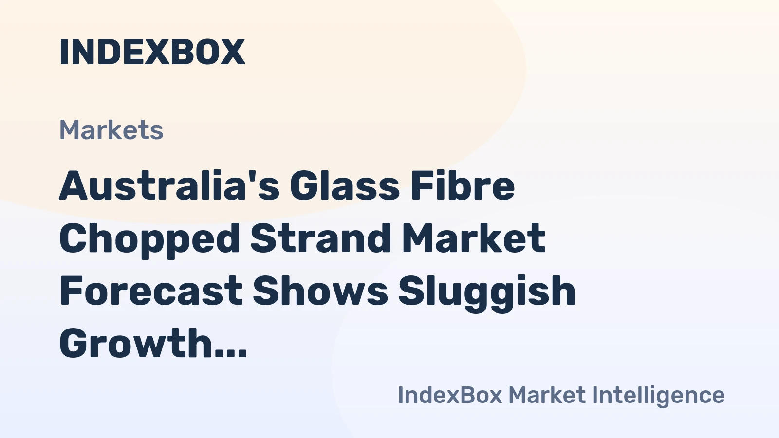 Australia's Glass Fibre Chopped Strand Market Forecast Shows Sluggish Growth With a +0.8% Value CAGR