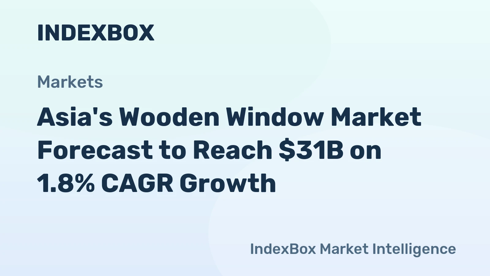 Asia's Wooden Window Market Forecast to Reach $31B on 1.8% CAGR Growth