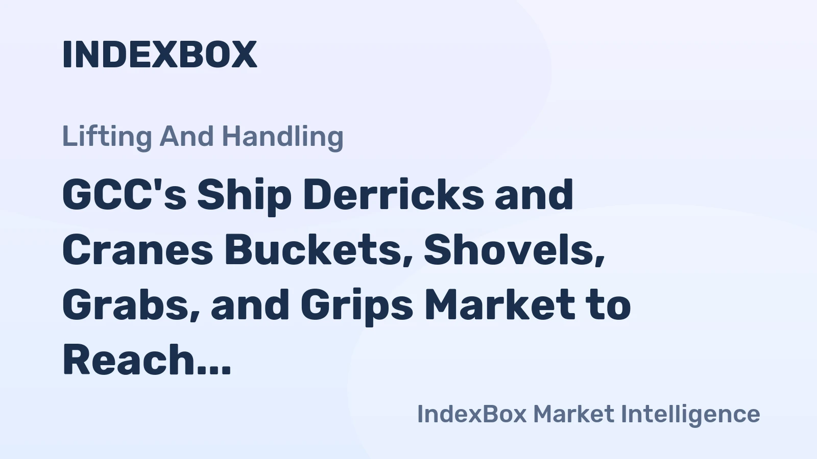 GCC's Ship Derricks and Cranes Buckets, Shovels, Grabs, and Grips Market to Reach 23M Units and $131M by 2035