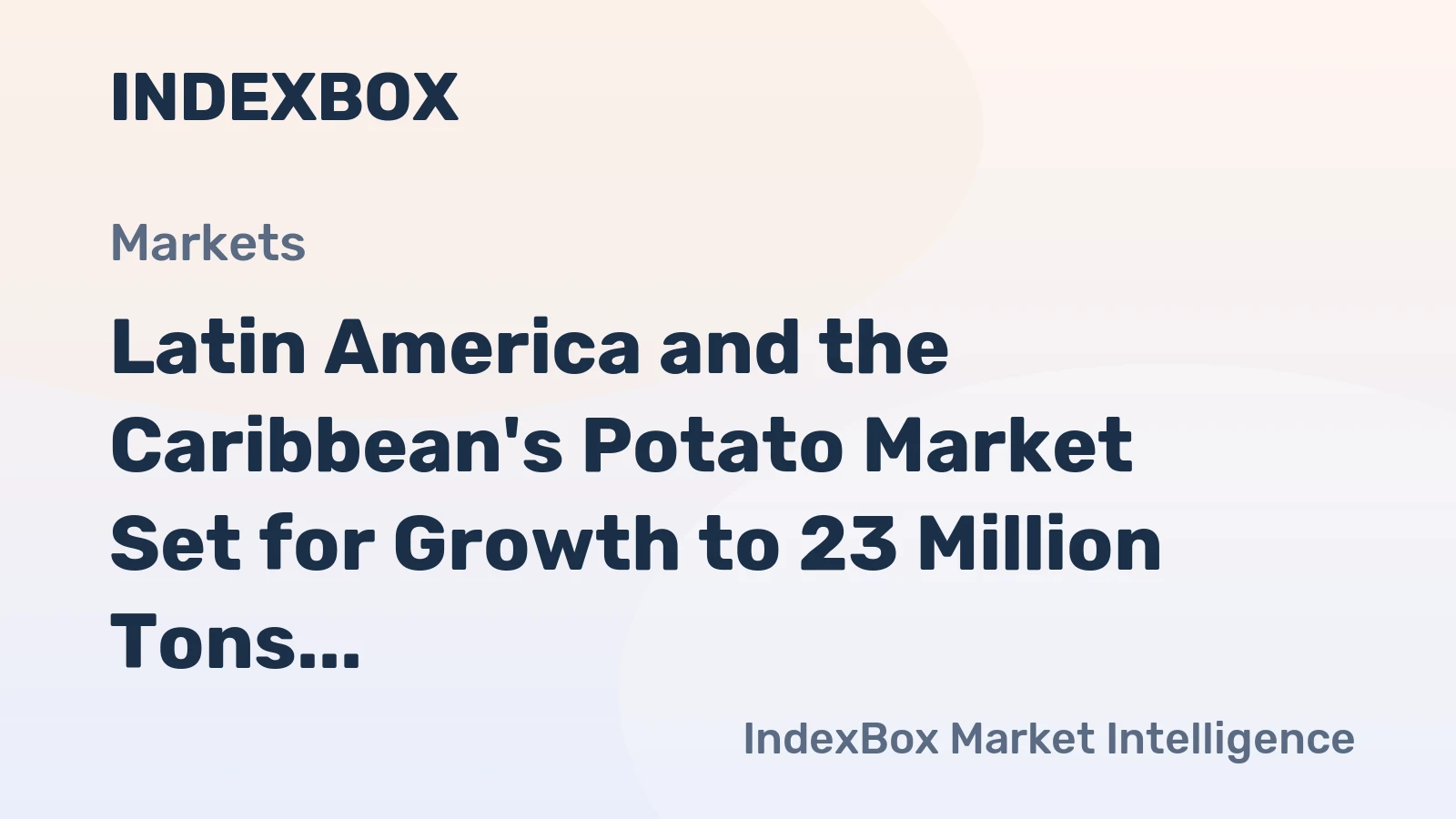 Latin America and the Caribbean's Potato Market Set for Growth to 23 Million Tons and $14.1 Billion