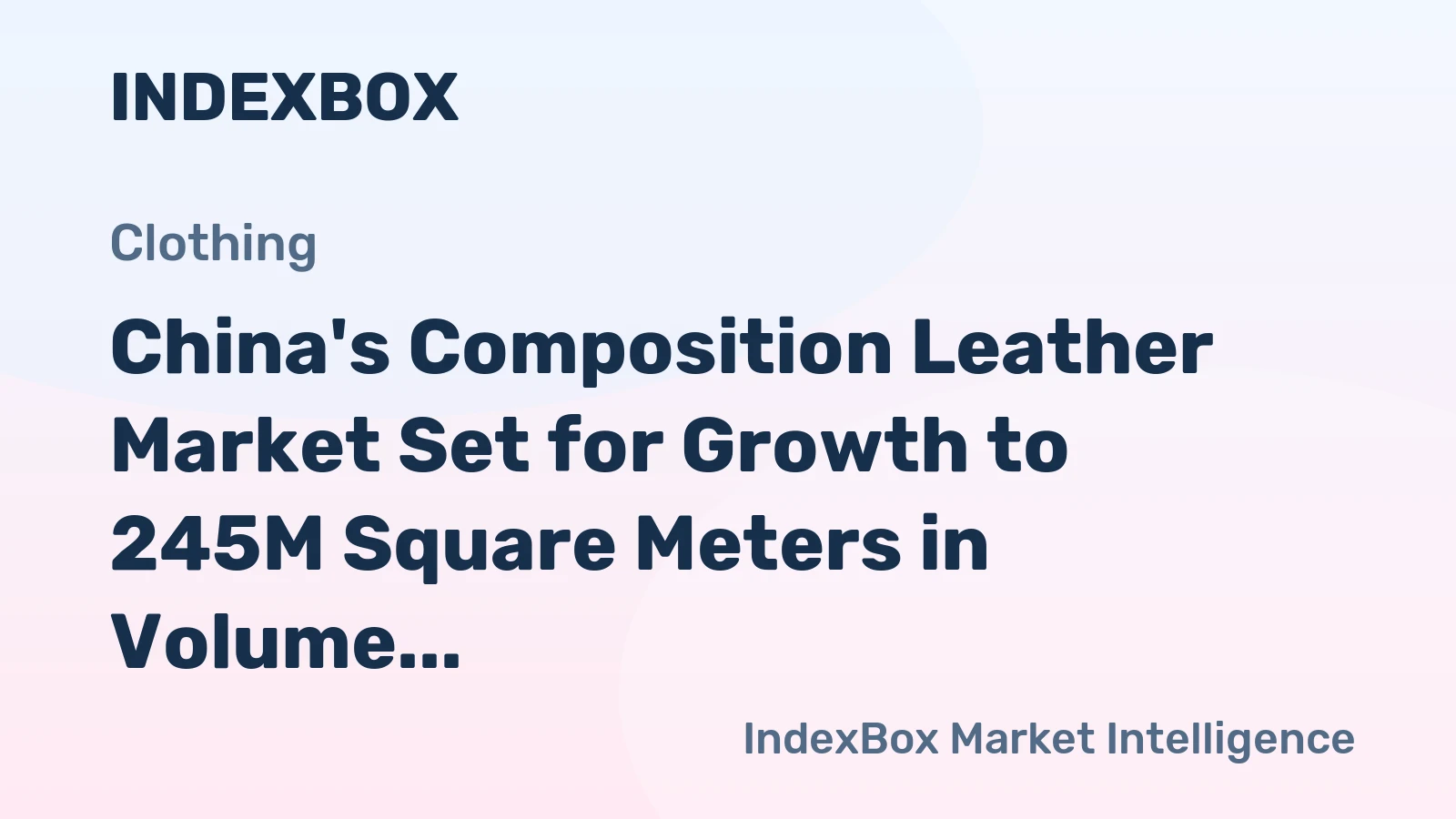 China's Composition Leather Market Set for Growth to 245M Square Meters in Volume and $434M in Value by 2035