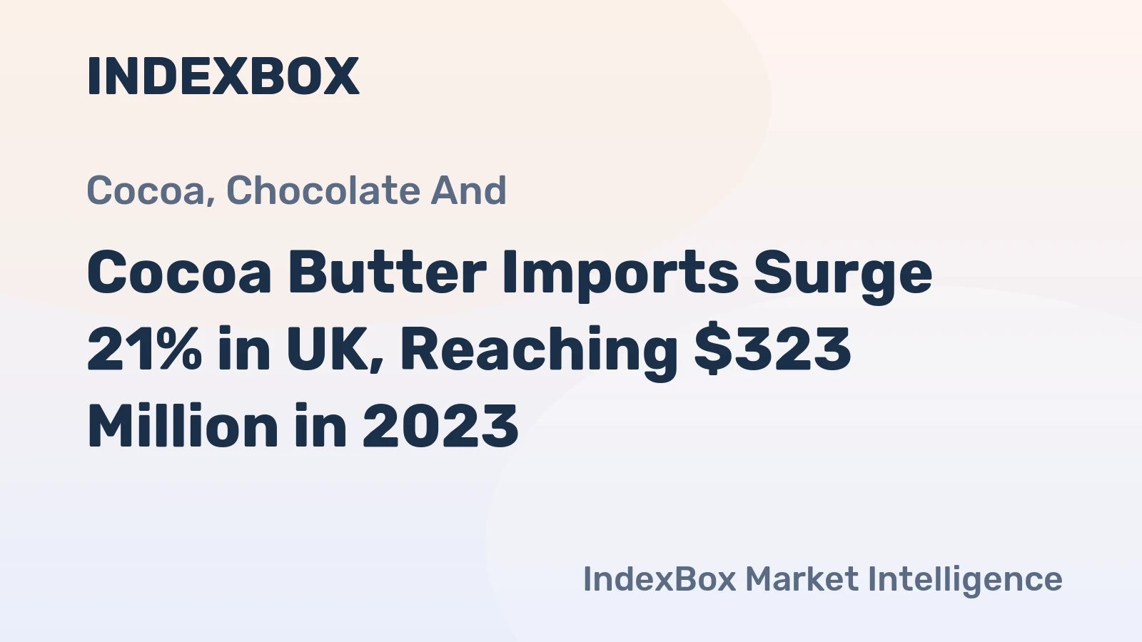 Cocoa Butter Imports Surge 21% in UK, Reaching $323 Million in 2023