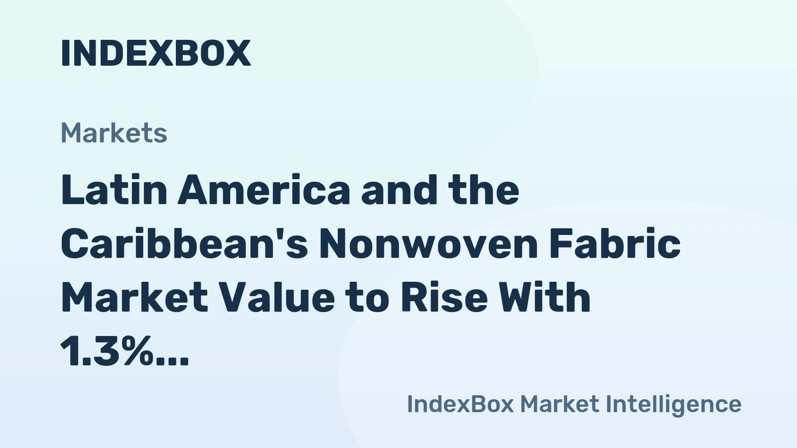 Latin America and the Caribbean's Nonwoven Fabric Market Value to Rise With 1.3% CAGR Through 2035