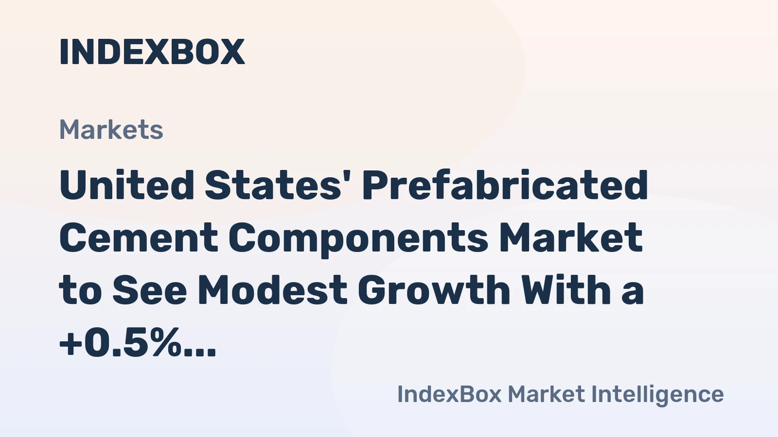 United States' Prefabricated Cement Components Market to See Modest Growth With a +0.5% Volume CAGR