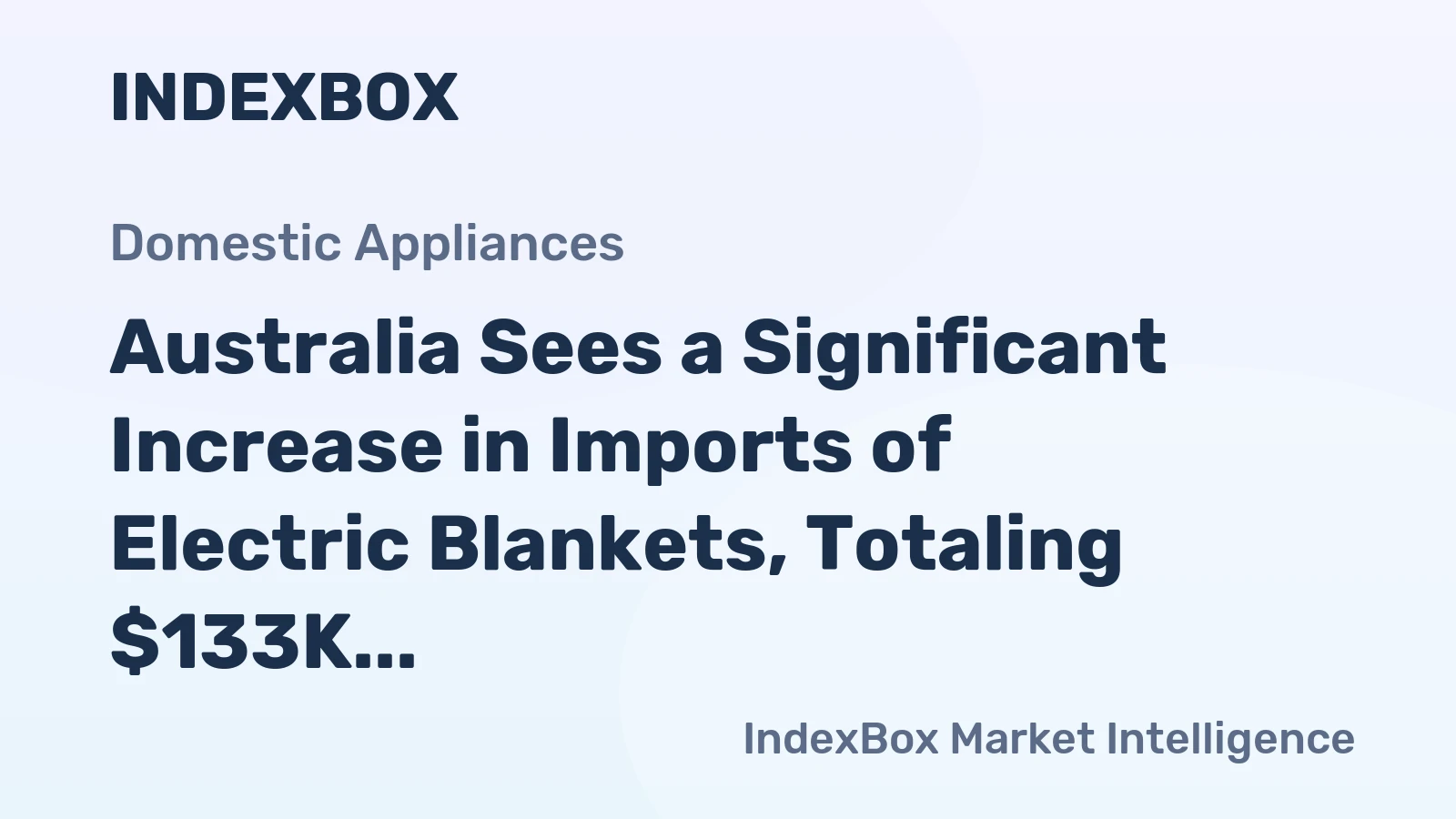 Australia Sees a Significant Increase in Imports of Electric Blankets, Totaling $133K in December 2023.