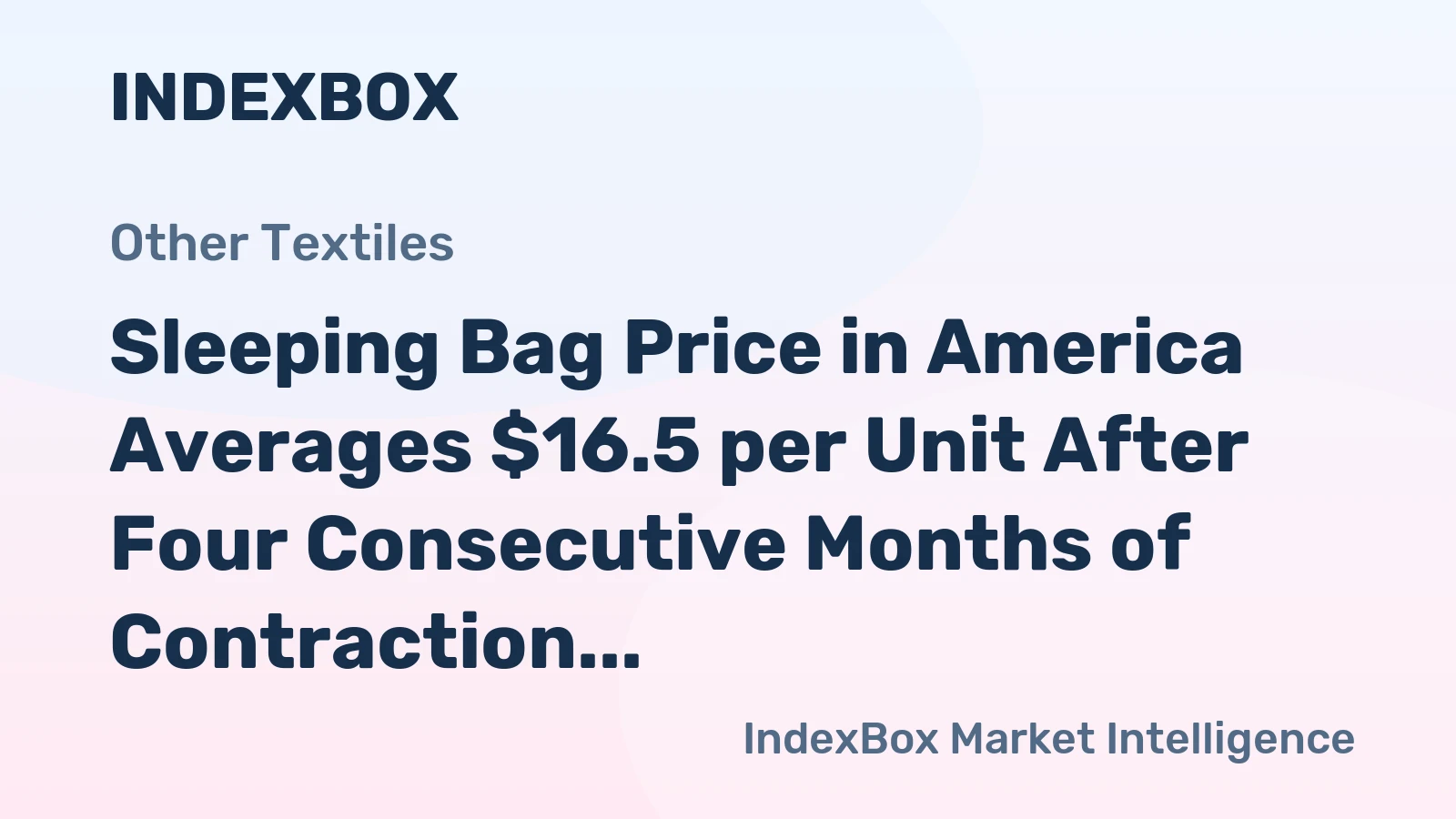 Sleeping Bag Price in America Averages $16.5 per Unit After Four Consecutive Months of Contraction