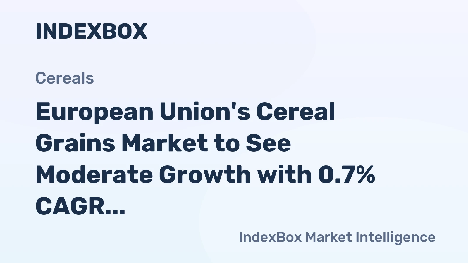 European Union's Cereal Grains Market to See Moderate Growth with 0.7% CAGR