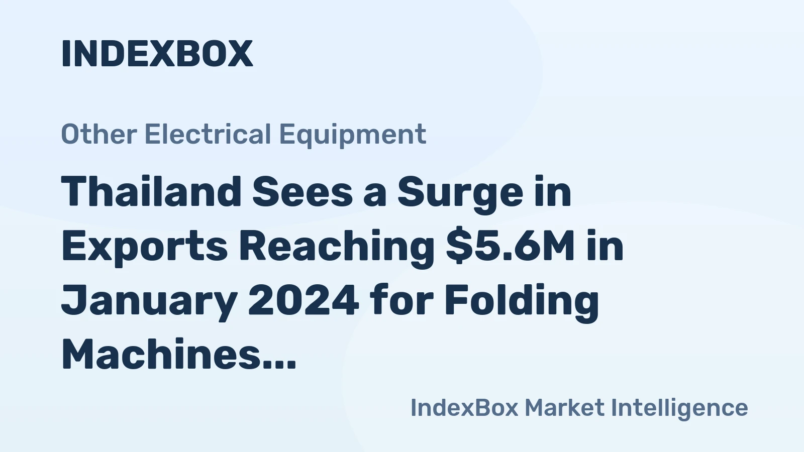 Thailand Sees a Surge in Exports Reaching $5.6M in January 2024 for Folding Machines