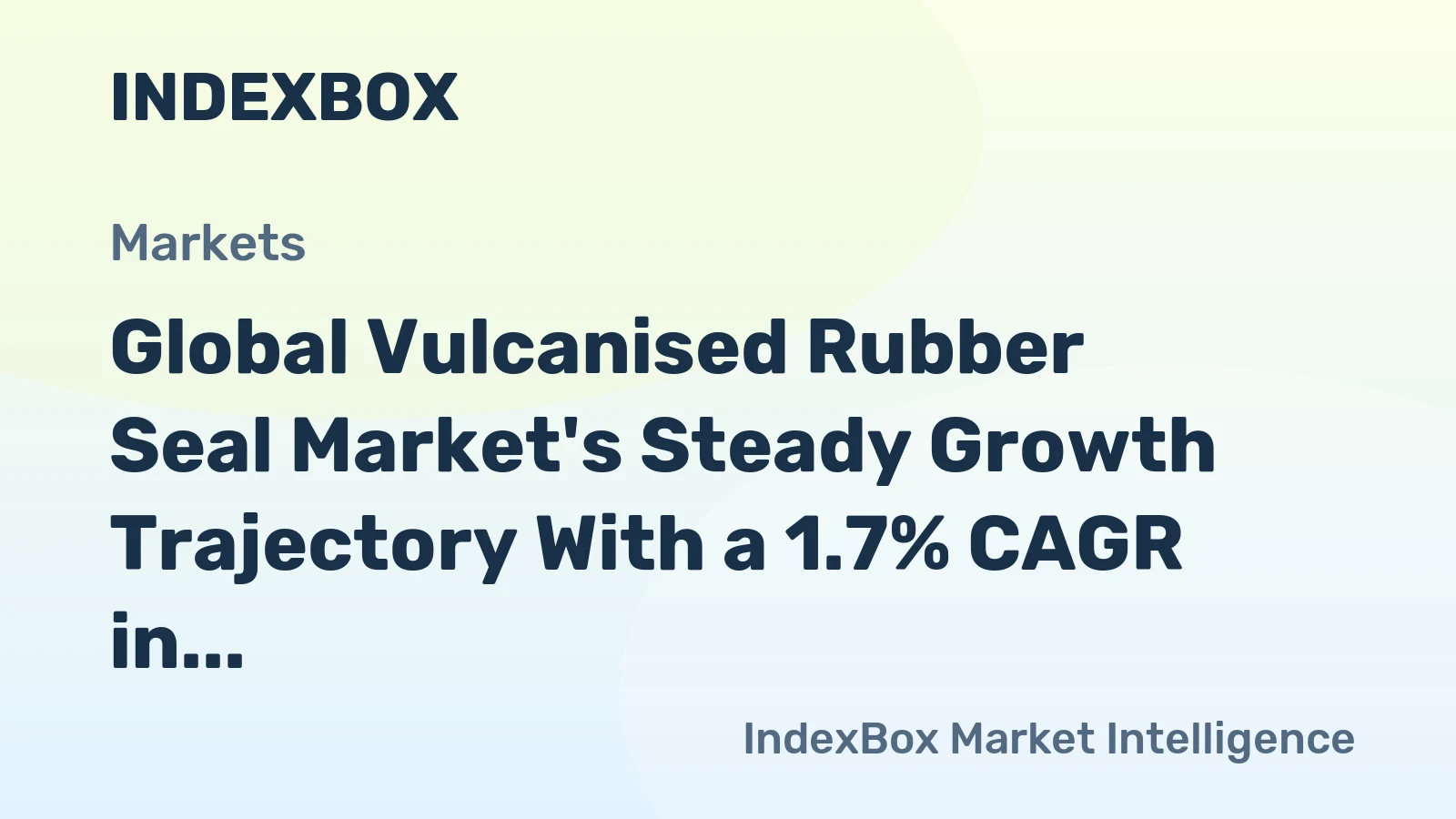 Global Vulcanised Rubber Seal Market's Steady Growth Trajectory With a 1.7% CAGR in Value