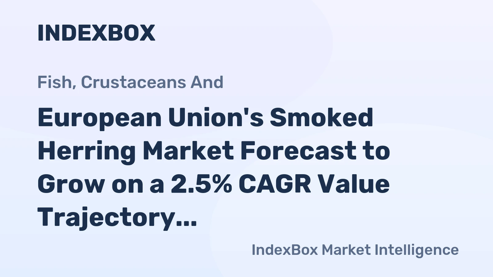 European Union's Smoked Herring Market Forecast to Grow on a 2.5% CAGR Value Trajectory