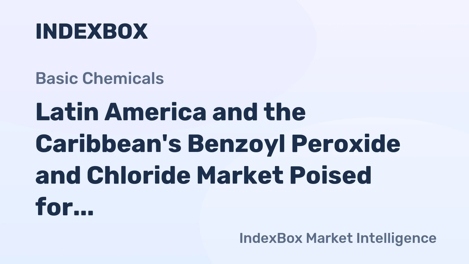 Latin America and the Caribbean's Benzoyl Peroxide and Chloride Market Poised for Steady Growth With 2.1% CAGR in Value