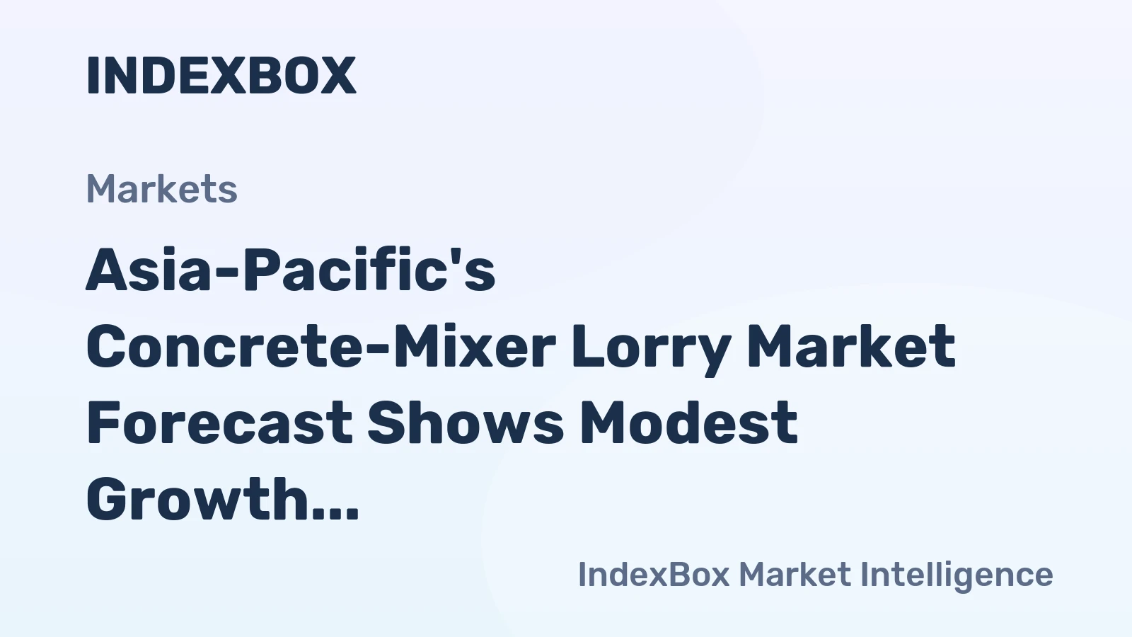 Asia-Pacific's Concrete-Mixer Lorry Market Forecast Shows Modest Growth With a 2.1% CAGR in Value