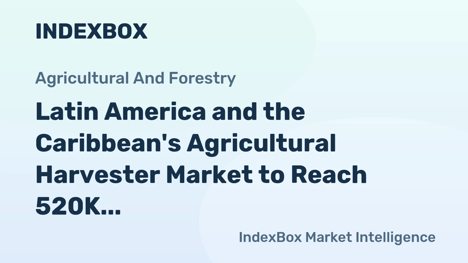 Latin America and the Caribbean's Agricultural Harvester Market to Reach 520K Units and $5B by 2035