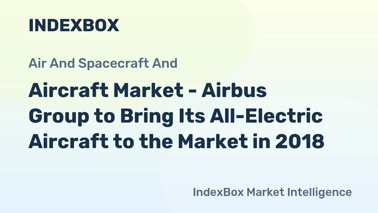 Aircraft Market - Airbus Group to Bring Its All-Electric Aircraft to the Market in 2018