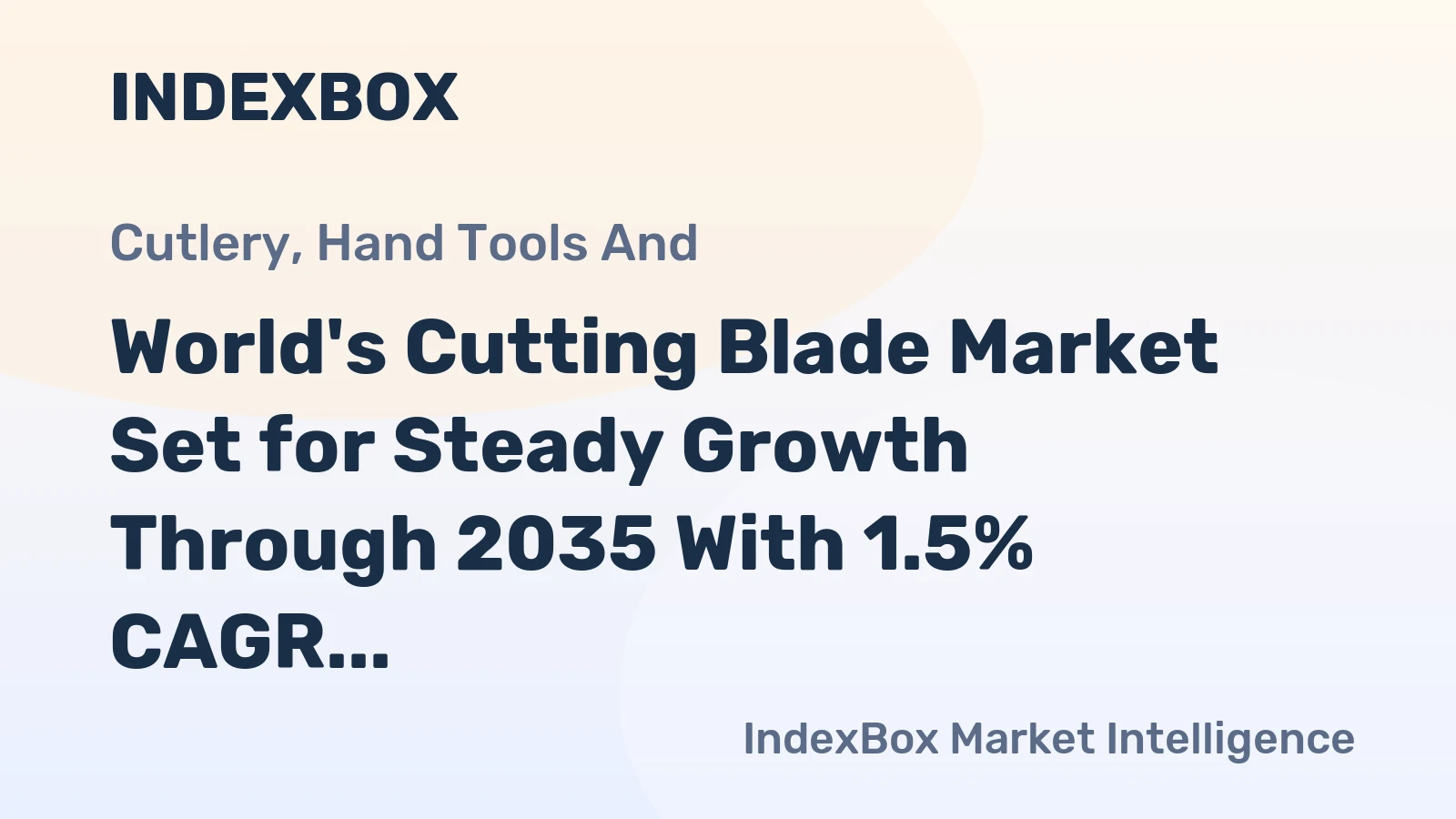 World's Cutting Blade Market Set for Steady Growth Through 2035 With 1.5% CAGR