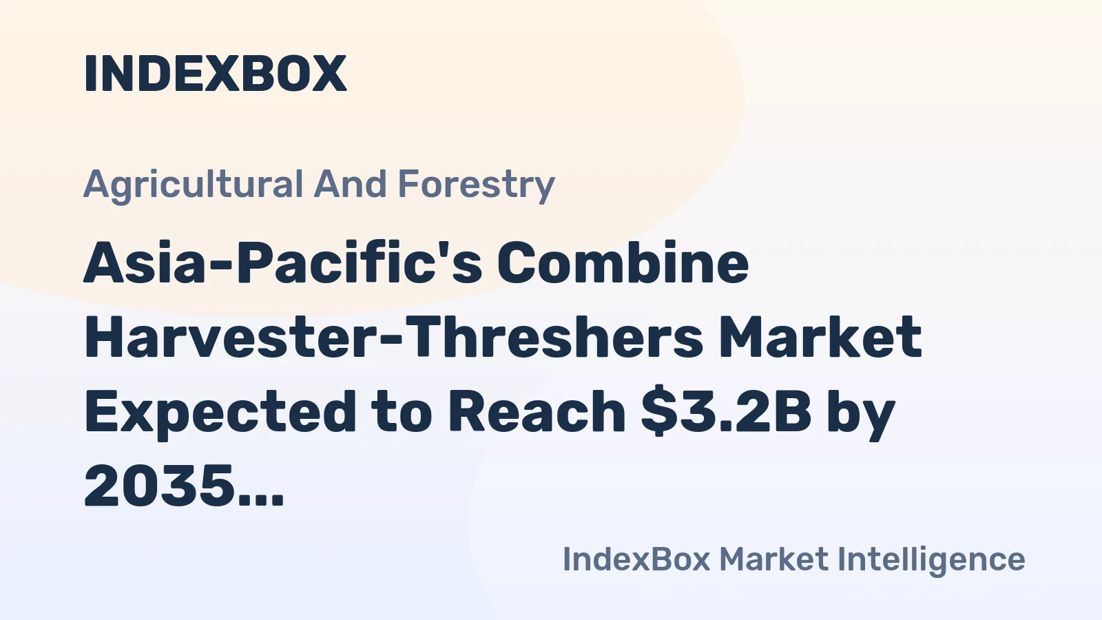 Asia-Pacific's Combine Harvester-Threshers Market Expected to Reach $3.2B by 2035, with CAGR of +2.4%
