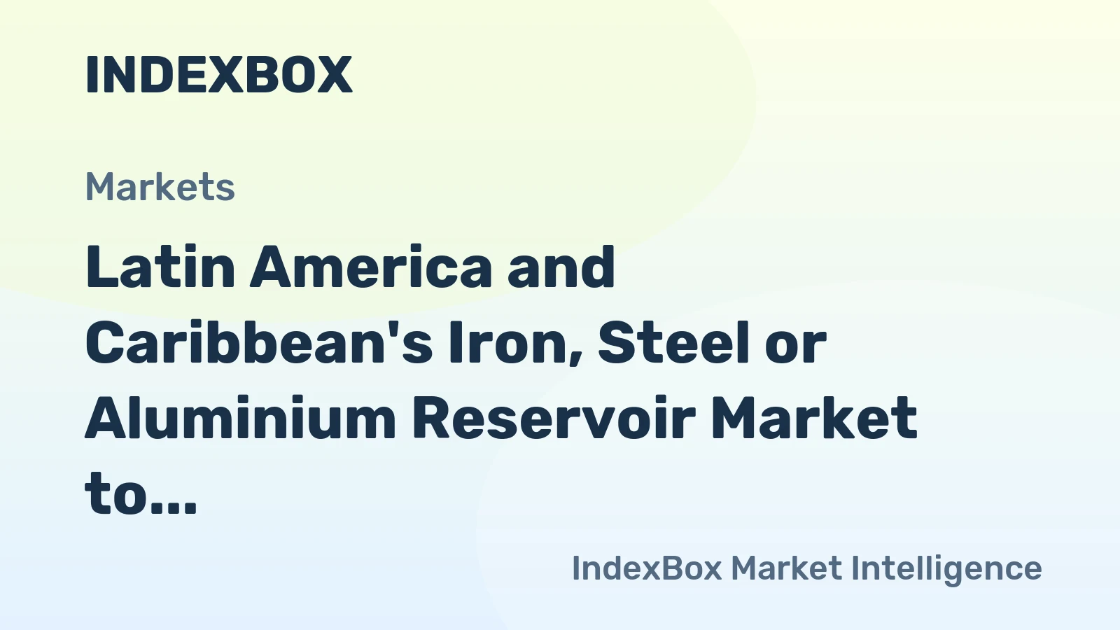 Latin America and Caribbean's Iron, Steel or Aluminium Reservoir Market to See Modest Growth in Volume and Value Over Next Decade