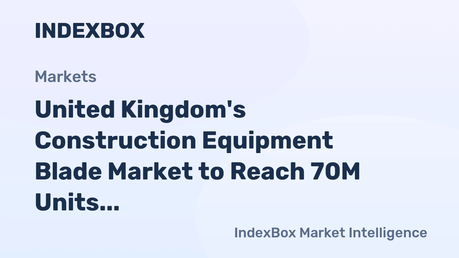United Kingdom's Construction Equipment Blade Market to Reach 70M Units and $166M in Value by 2035