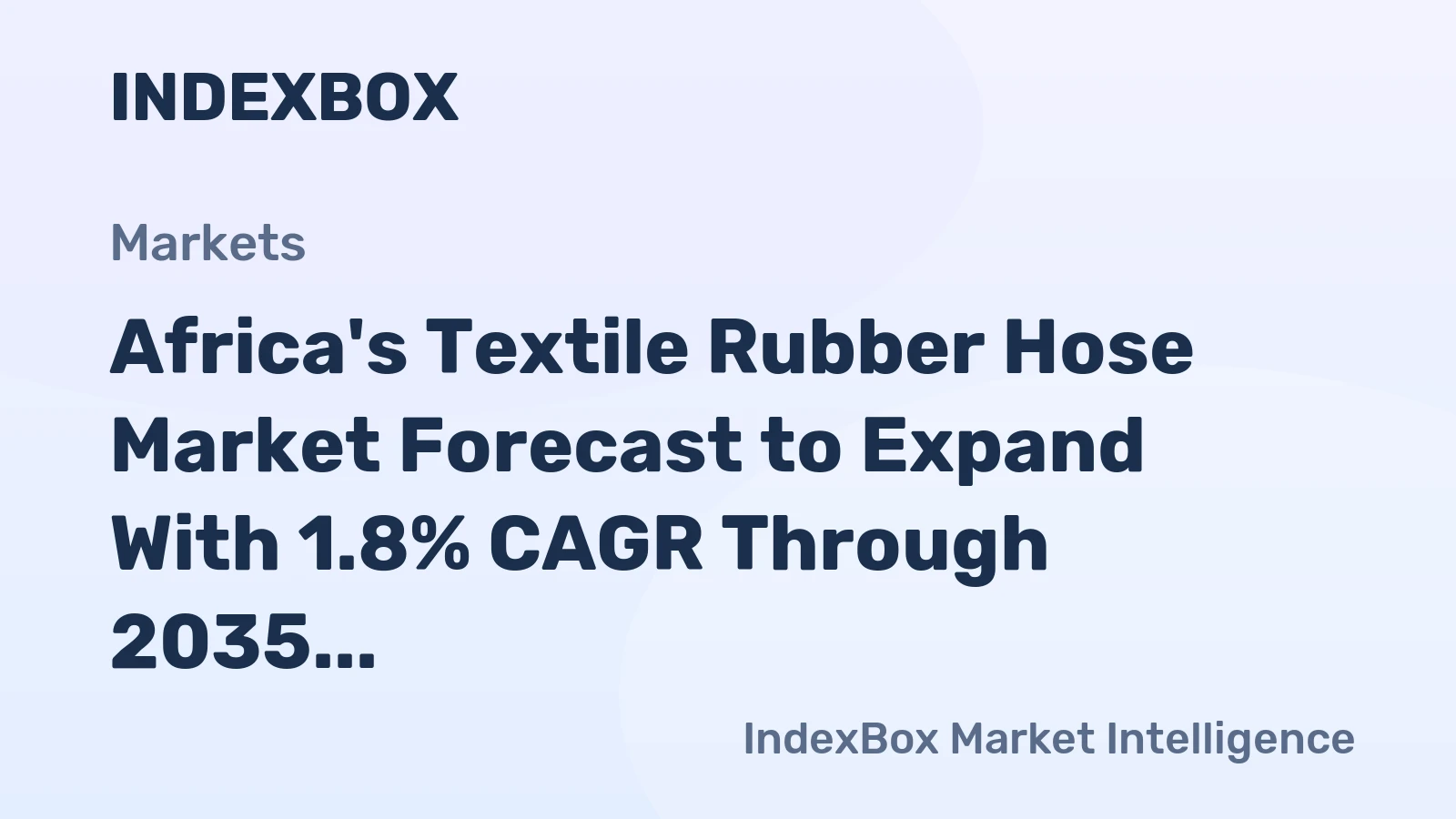 Africa's Textile Rubber Hose Market Forecast to Expand With 1.8% CAGR Through 2035