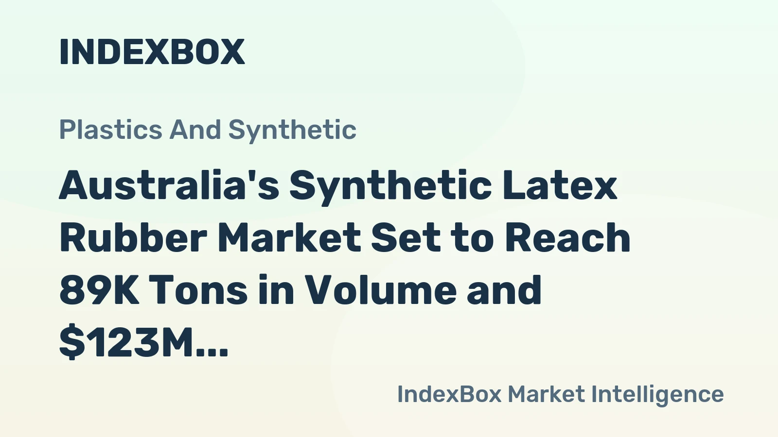 Australia's Synthetic Latex Rubber Market Set to Reach 89K Tons in Volume and $123M in Value