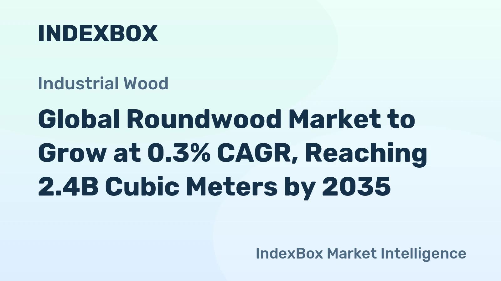 Global Roundwood Market to Grow at 0.3% CAGR, Reaching 2.4B Cubic Meters by 2035