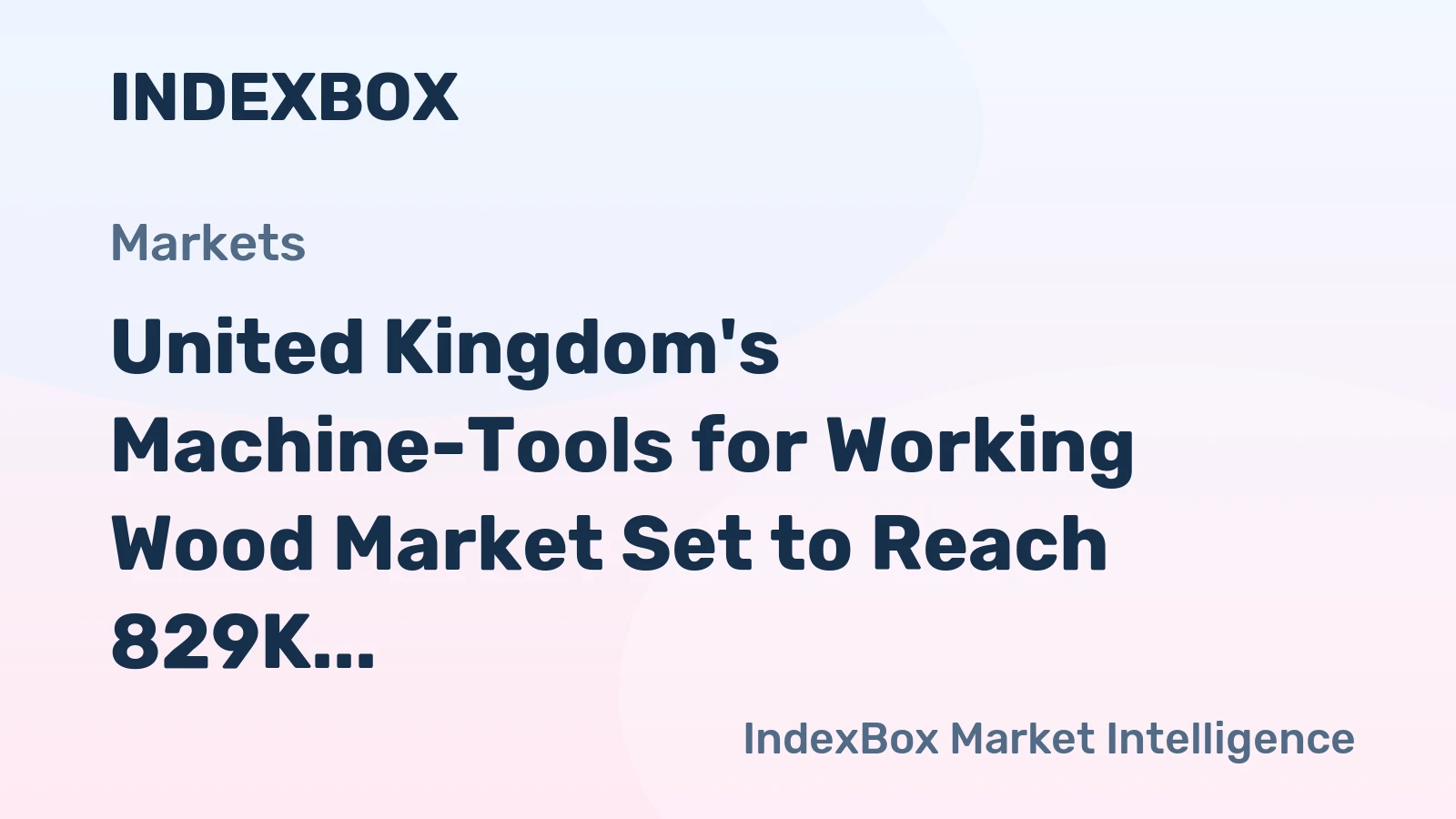 United Kingdom's Machine-Tools for Working Wood Market Set to Reach 829K Units and $928M