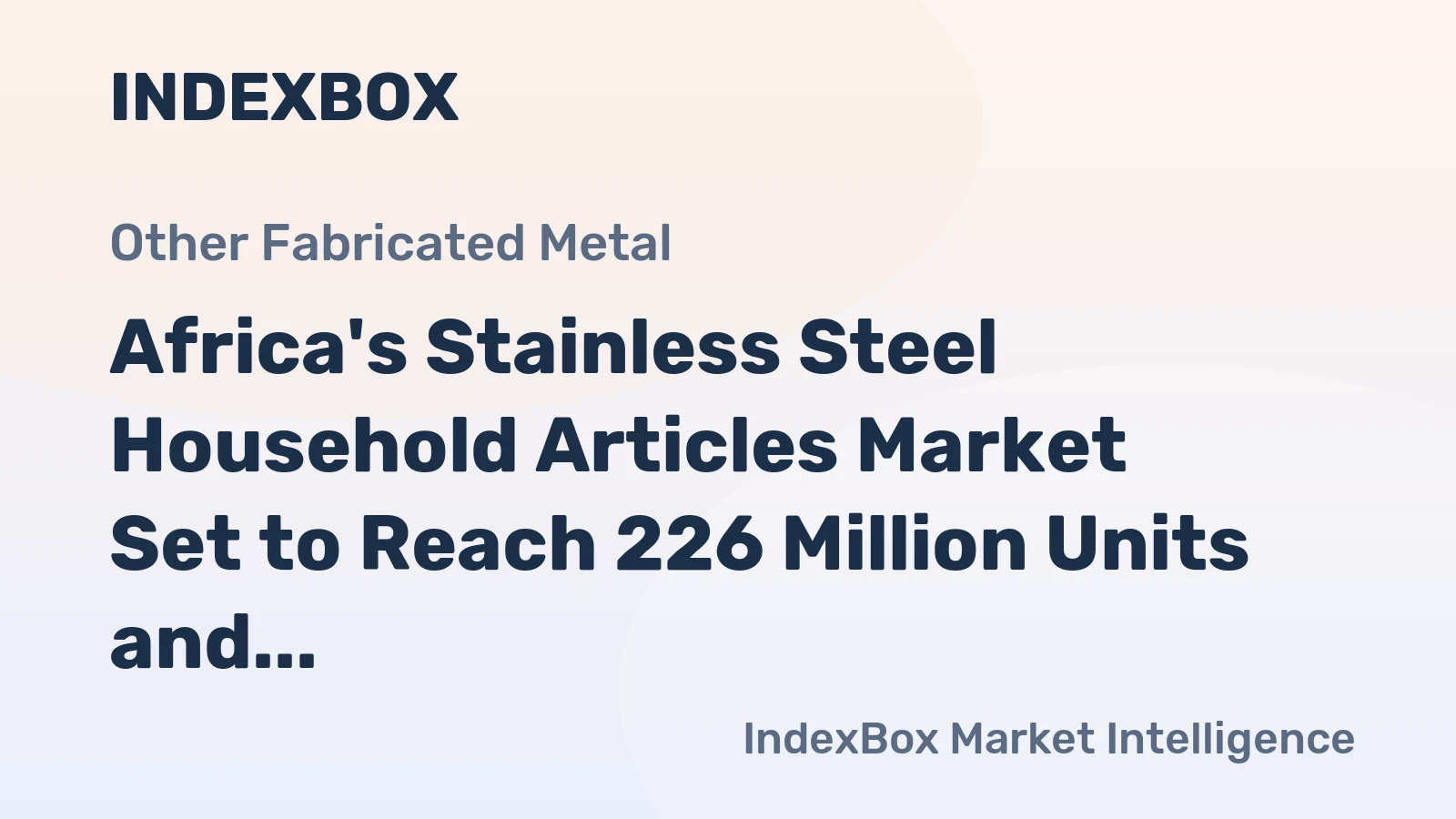 Africa's Stainless Steel Household Articles Market Set to Reach 226 Million Units and $1.6 Billion Value