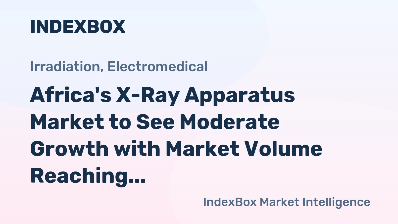 Africa's X-Ray Apparatus Market to See Moderate Growth with Market Volume Reaching 52K Units and Market Value Reaching $948M by 2035
