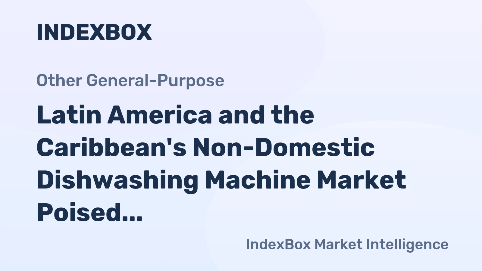 Latin America and the Caribbean's Non-Domestic Dishwashing Machine Market Poised for Steady Growth With a 2.6% CAGR in Value Through 2035