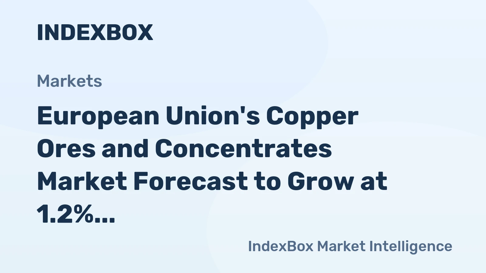 European Union's Copper Ores and Concentrates Market Forecast to Grow at 1.2% CAGR