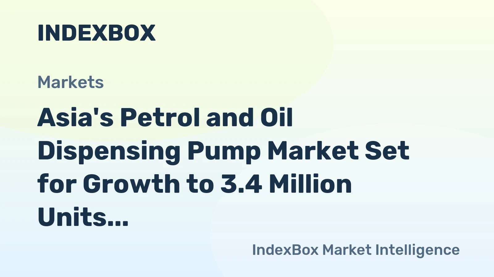 Asia's Petrol and Oil Dispensing Pump Market Set for Growth to 3.4 Million Units and $2.8 Billion