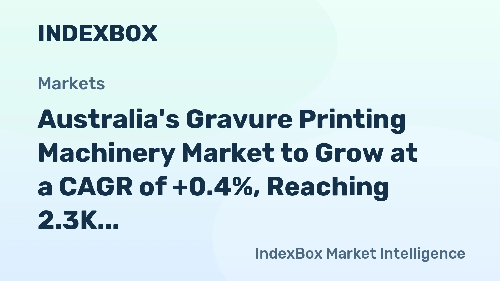 Australia's Gravure Printing Machinery Market to Grow at a CAGR of +0.4%, Reaching 2.3K Units by 2035
