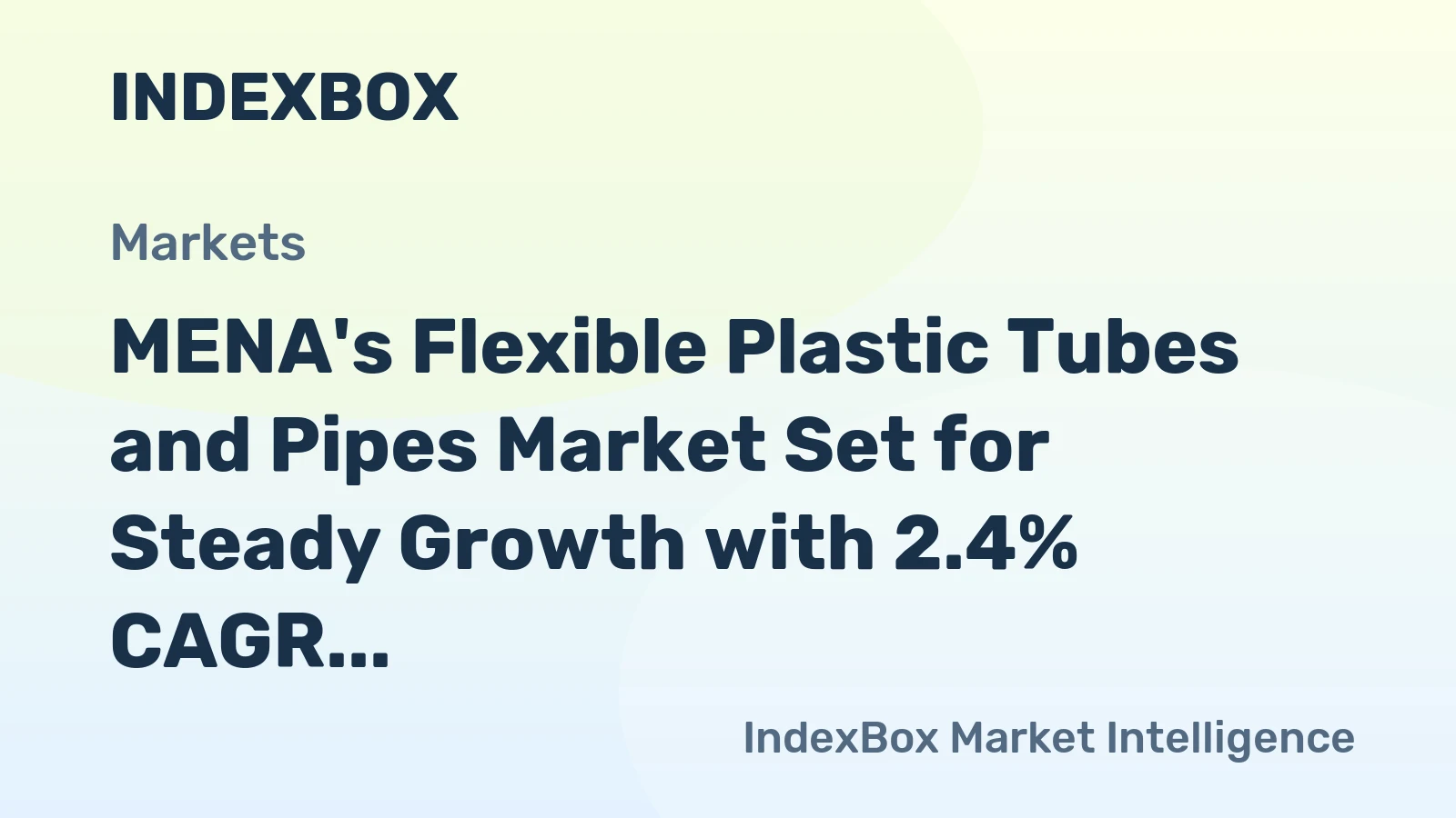 MENA's Flexible Plastic Tubes and Pipes Market Set for Steady Growth with 2.4% CAGR in Value