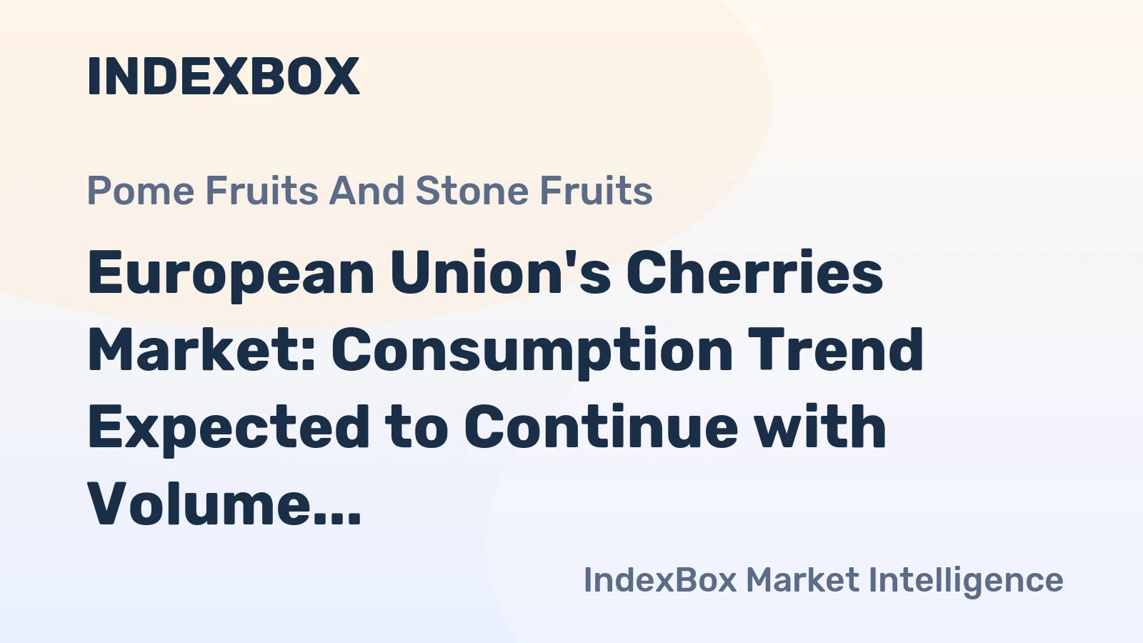 European Union's Cherries Market: Consumption Trend Expected to Continue with Volume Reaching 724K Tons by 2035 and Value to $3.7B