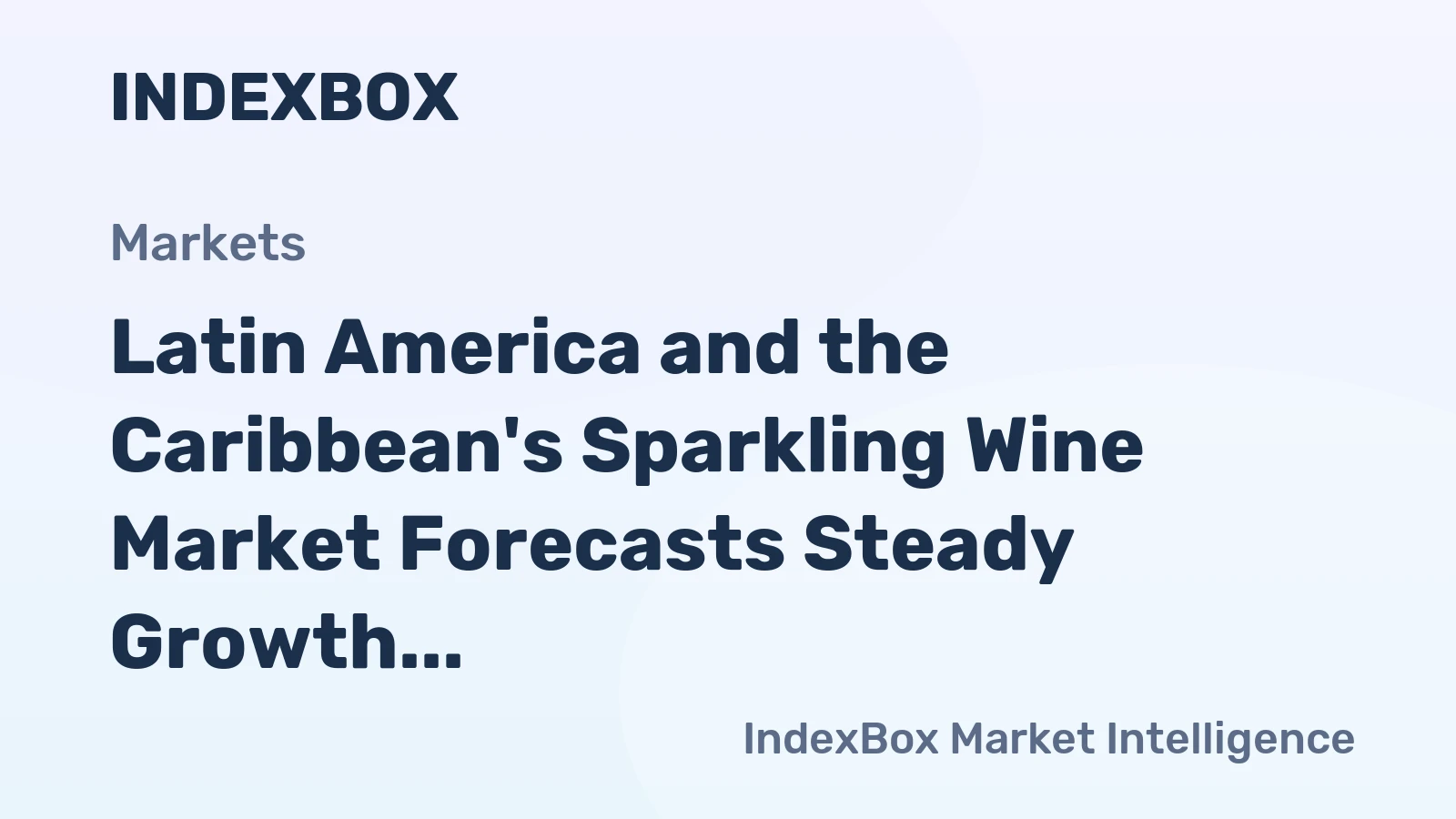Latin America and the Caribbean's Sparkling Wine Market Forecasts Steady Growth with +1.4% CAGR in Value