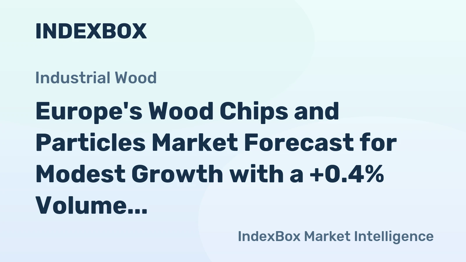 Europe's Wood Chips and Particles Market Forecast for Modest Growth with a +0.4% Volume CAGR