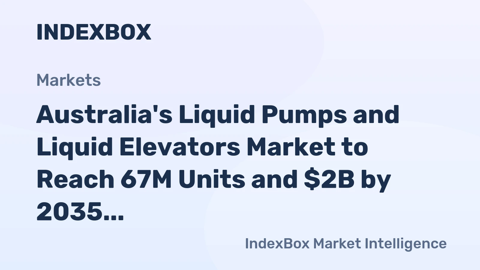 Australia's Liquid Pumps and Liquid Elevators Market to Reach 67M Units and $2B by 2035