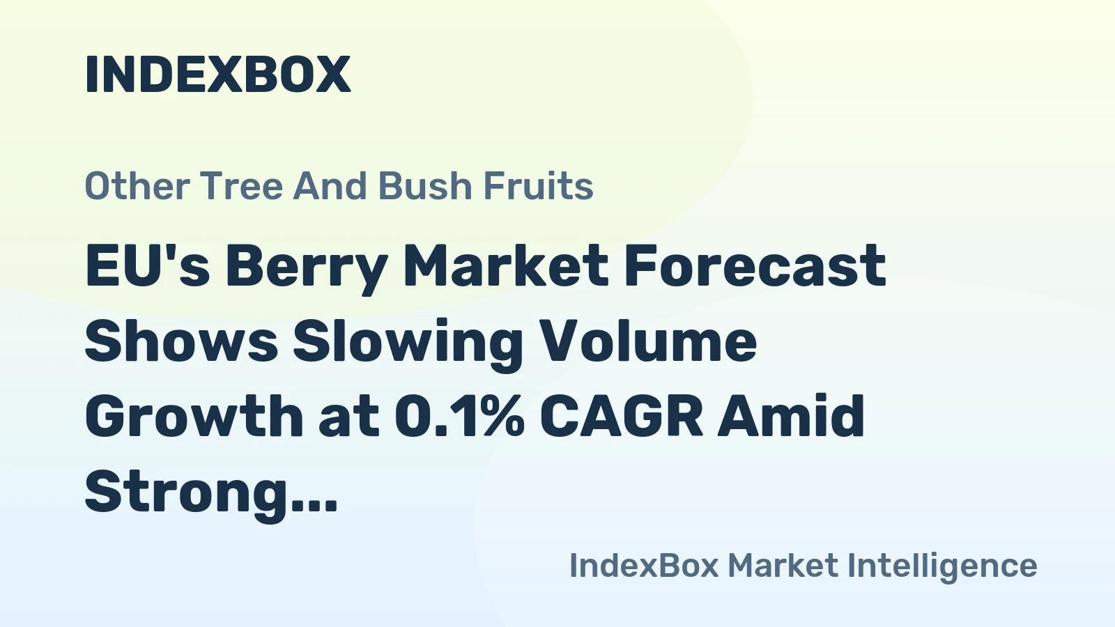 EU's Berry Market Forecast Shows Slowing Volume Growth at 0.1% CAGR Amid Strong Value Increase
