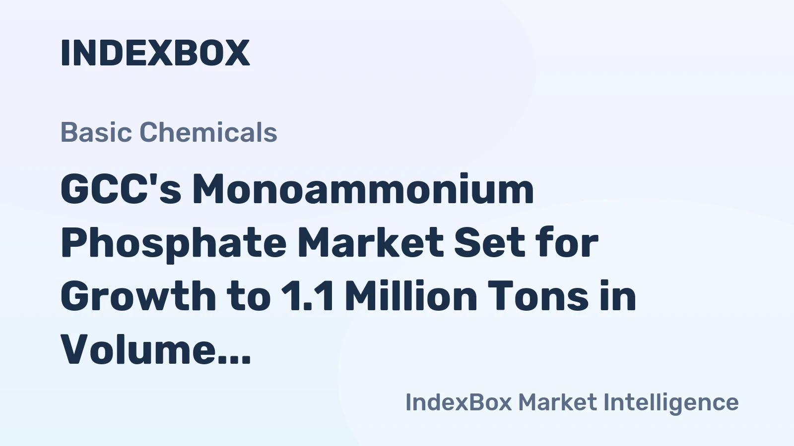 GCC's Monoammonium Phosphate Market Set for Growth to 1.1 Million Tons in Volume and $948 Million in Value