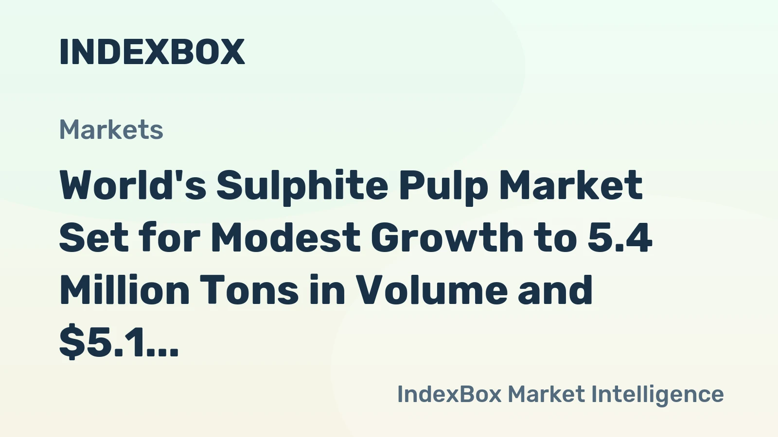 World's Sulphite Pulp Market Set for Modest Growth to 5.4 Million Tons in Volume and $5.1 Billion in Value by 2035