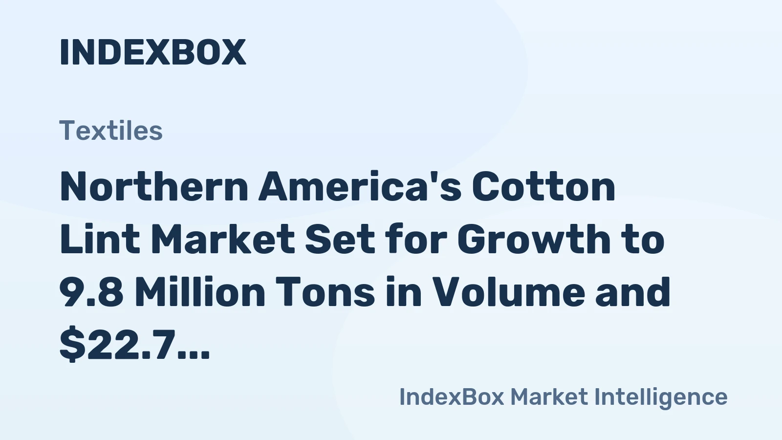 Northern America's Cotton Lint Market Set for Growth to 9.8 Million Tons in Volume and $22.7 Billion in Value