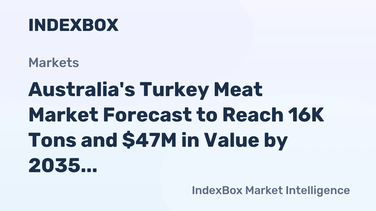 Australia's Turkey Meat Market Forecast to Reach 16K Tons and $47M in Value by 2035