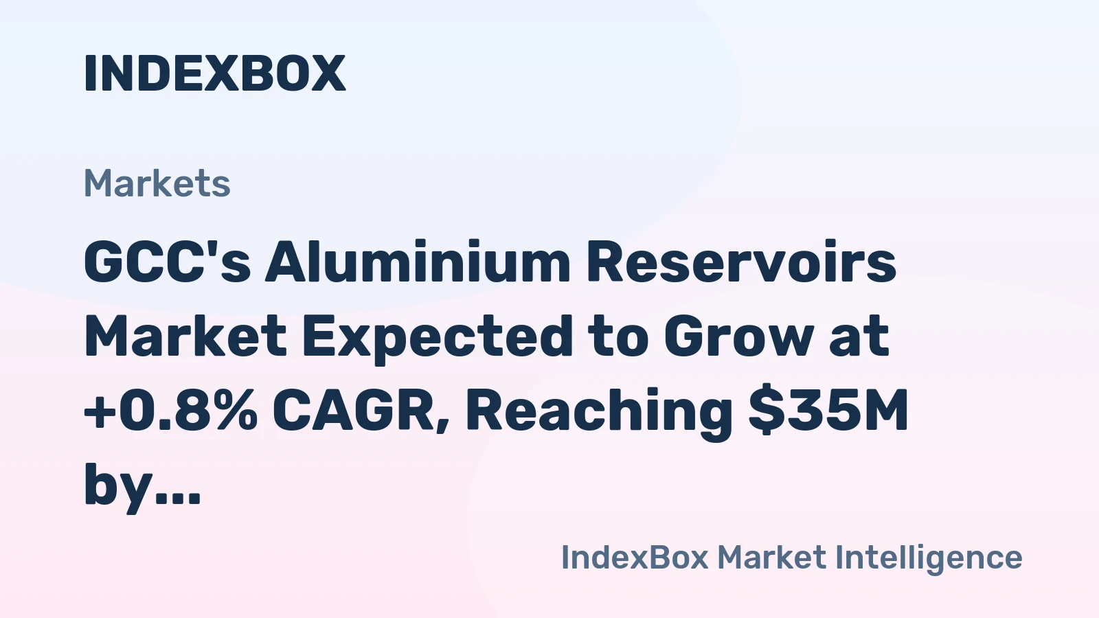 GCC's Aluminium Reservoirs Market Expected to Grow at +0.8% CAGR, Reaching $35M by 2035